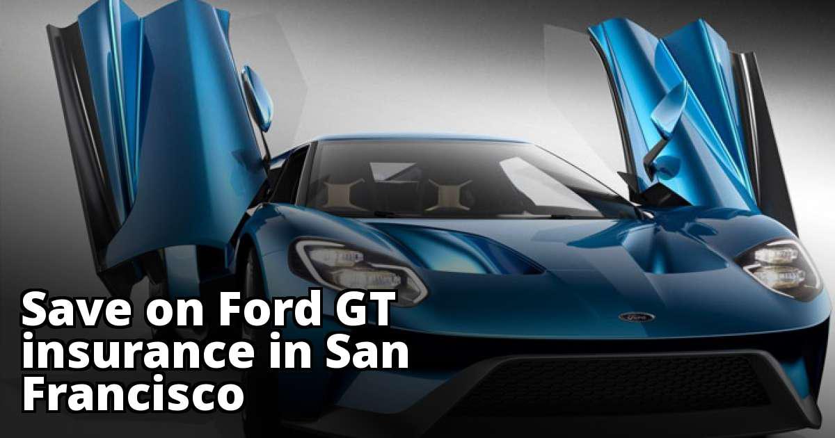 Save Money on Ford GT Insurance in San Francisco, CA